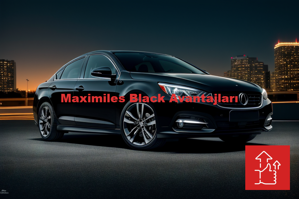 Maximiles Black Avantajları - Avantajları